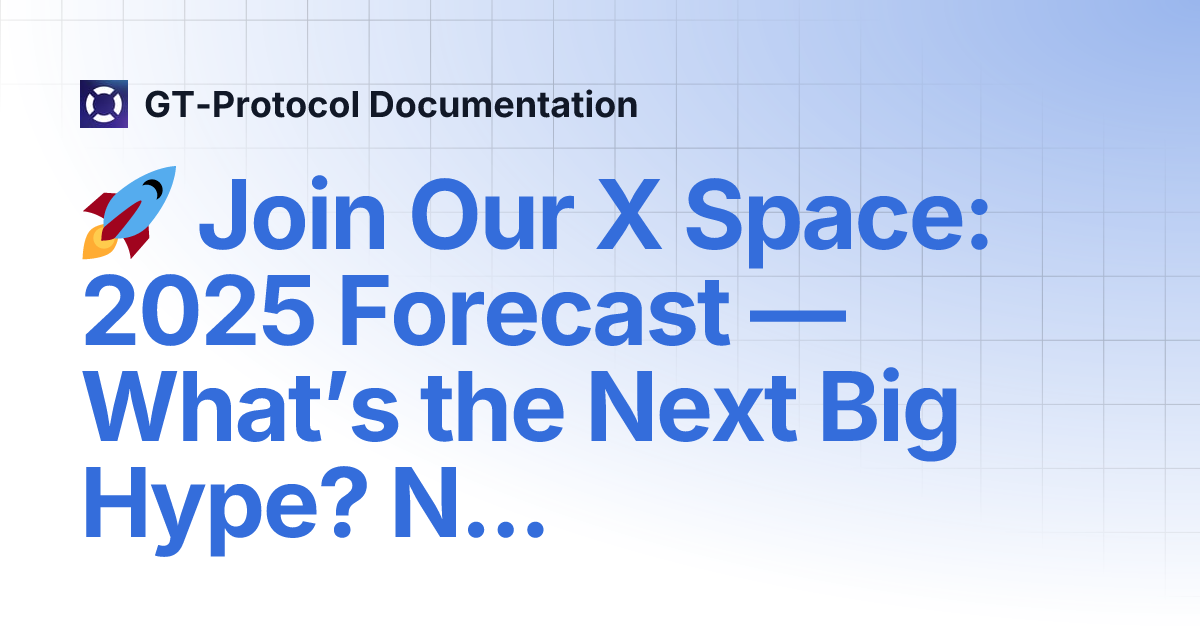 🚀 Join Our X Space: 2025 Forecast — What’s the Next Big Hype? New AI Agents? 🤖 | GT-Protocol ...