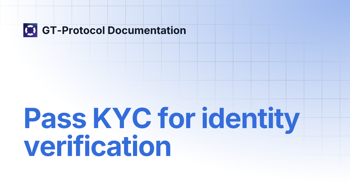 Pass KYC for identity verification | GT-Protocol Documentation
