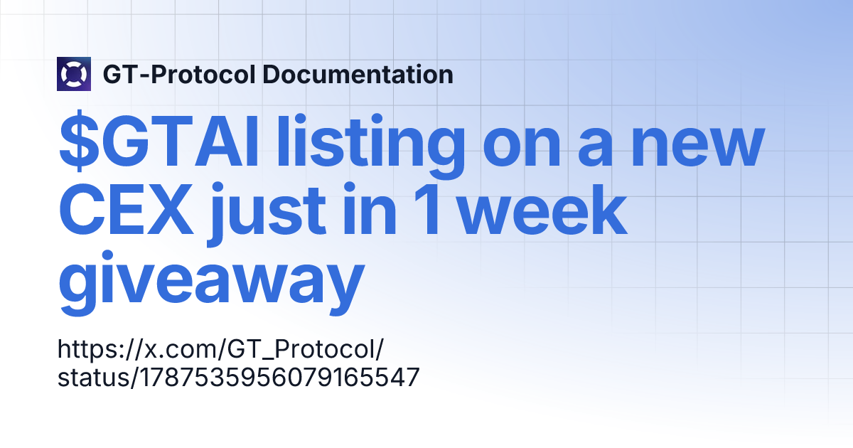 $GTAI listing on a new CEX just in 1 week giveaway | GT-Protocol Documentation
