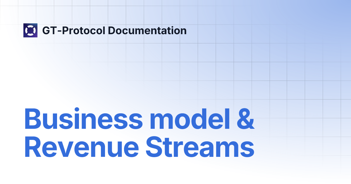 Business model & Revenue Streams | GT-Protocol Documentation