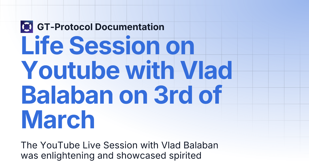 Life Session on Youtube with Vlad Balaban on 3rd of March | GT-Protocol Documentation