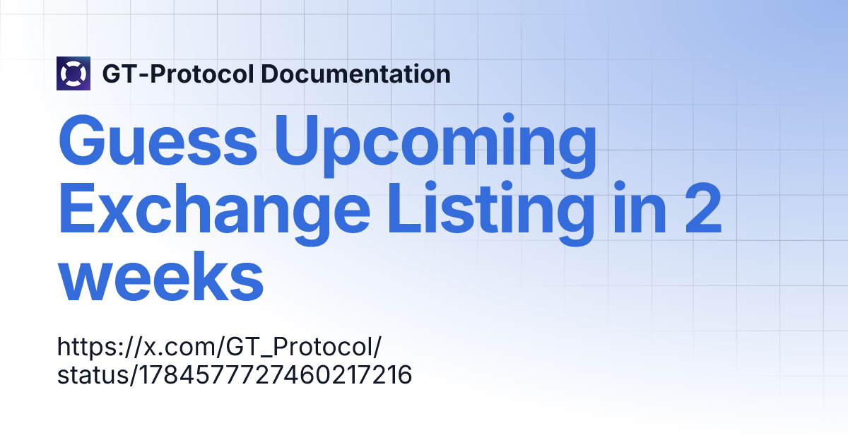 Guess Upcoming Exchange Listing in 2 weeks | GT-Protocol Documentation