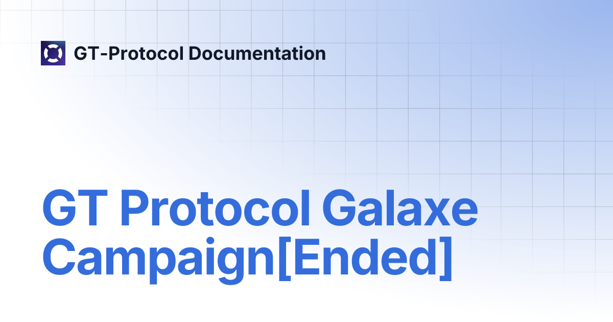 GT Protocol Galaxe Campaign[Ended] | GT-Protocol Documentation